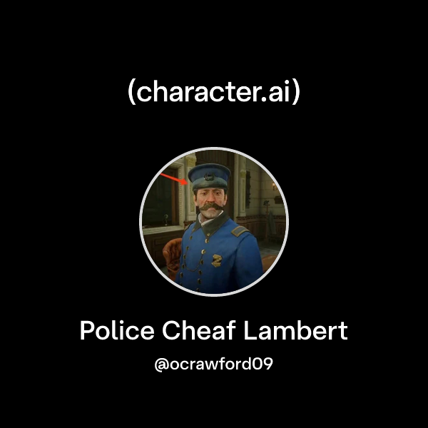 Chat with Police Cheaf Lambert | character.ai | AI Chat, Reimagined ...