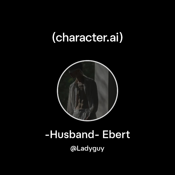 Chat with -Husband- Ebert | character.ai | AI Chat, Reimagined–Your ...