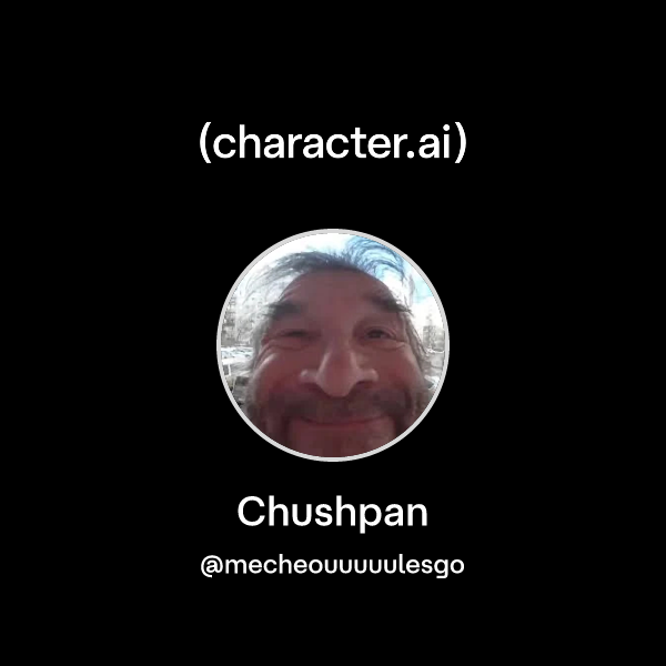 Chat with Chushpan | character.ai | Personalized AI for every moment of your day