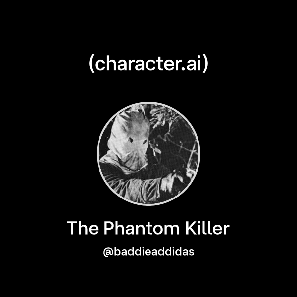 Chat with The Phantom Killer | character.ai | AI Chat, Reimagined–Your ...