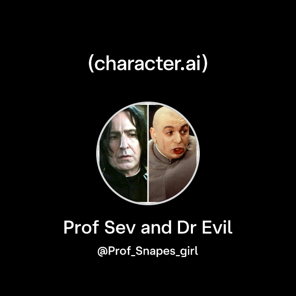 Chat with Prof Sev and Dr Evil | character.ai | Personalized AI for ...