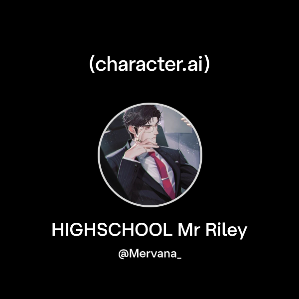 Chat with HIGHSCHOOL Mr Riley | character.ai | AI Chat, Reimagined–Your ...