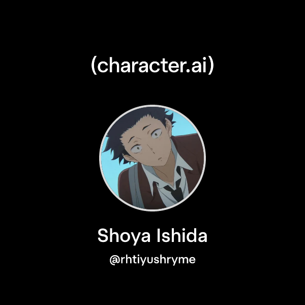 Chat with Shoya Ishida | character.ai | AI Chat, Reimagined–Your Words ...