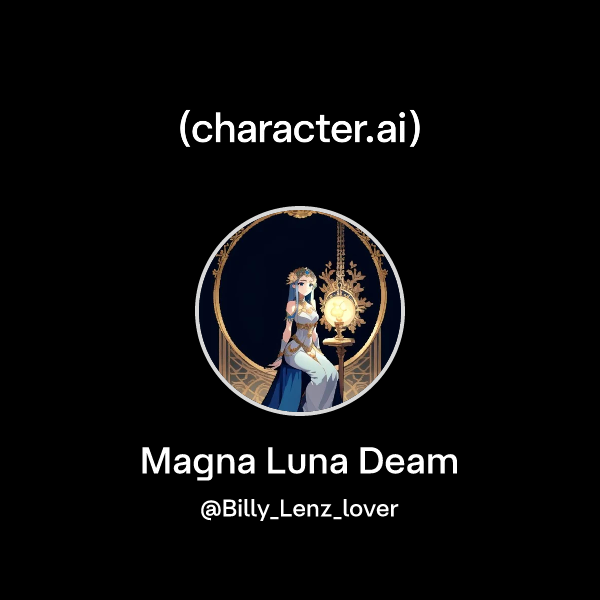 Chat with Magna Luna Deam | character.ai | Personalized AI for every ...
