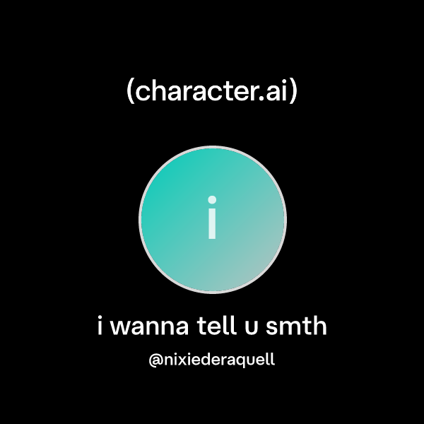 Chat with i wanna tell u smth | character.ai | AI Chat, Reimagined–Your Words. Your World.