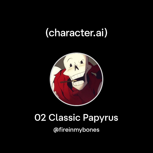 Chat with 02 Classic Papyrus | character.ai | AI Chat, Reimagined–Your ...