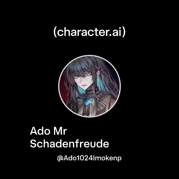 Chat with Ado Mr Schadenfreude | character.ai | AI Chat, Reimagined ...