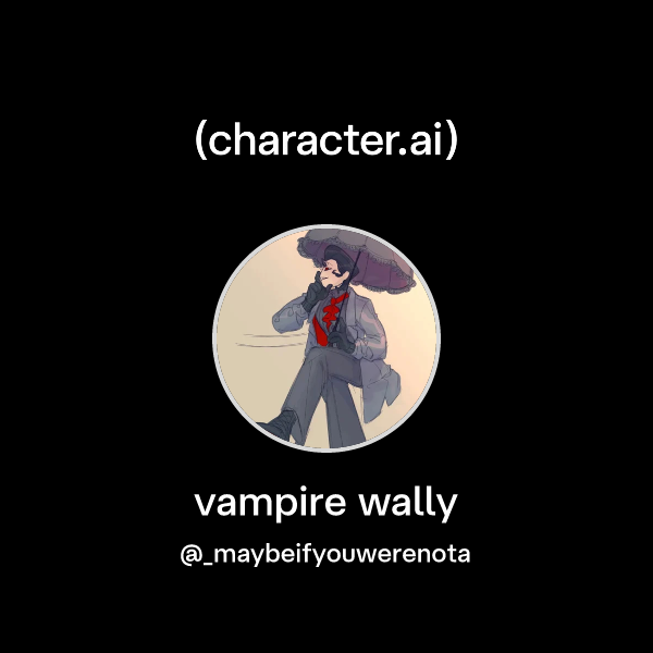 Chat with vampire wally | character.ai | Personalized AI for every ...