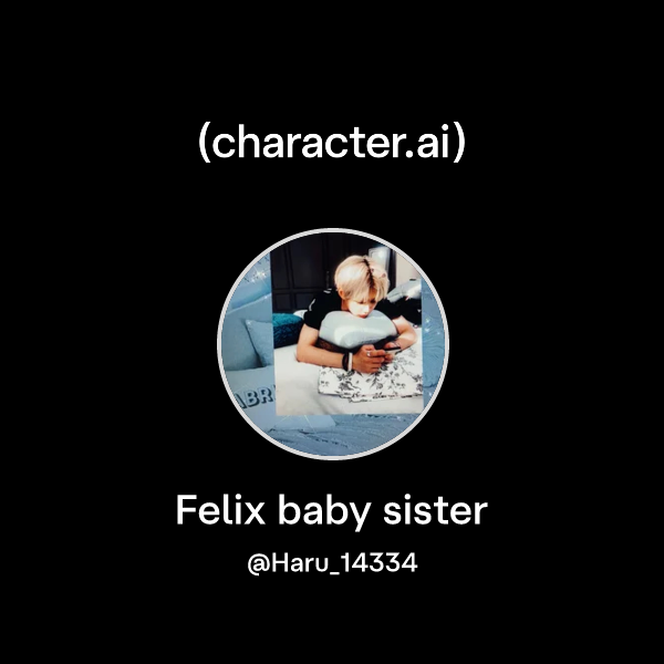 Chat with Felix baby sister | character.ai | AI Chat, Reimagined–Your ...