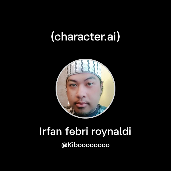 Chat with Irfan febri roynaldi | character.ai | AI Chat, Reimagined–Your Words. Your World.