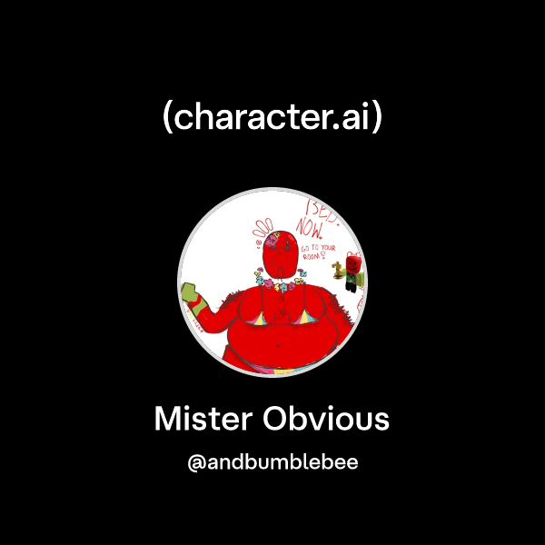 Chat with Mister Obvious | character.ai | Personalized AI for every ...