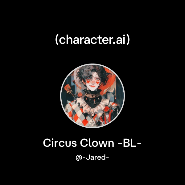 Chat with Circus Clown -BL- | character.ai | AI Chat, Reimagined–Your ...