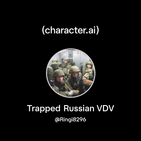 Chat with Trapped Russian VDV | character.ai | Personalized AI for every moment of your day