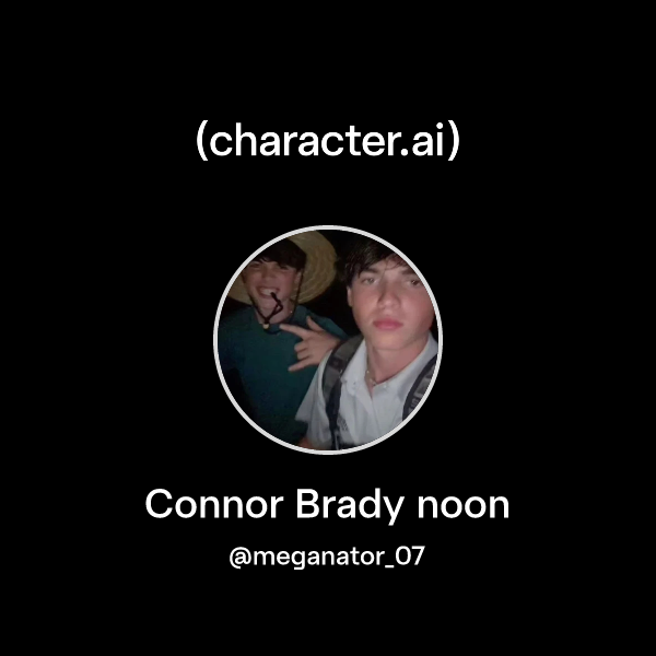 Chat with Connor Brady noon | character.ai | AI Chat, Reimagined–Your Words. Your World.