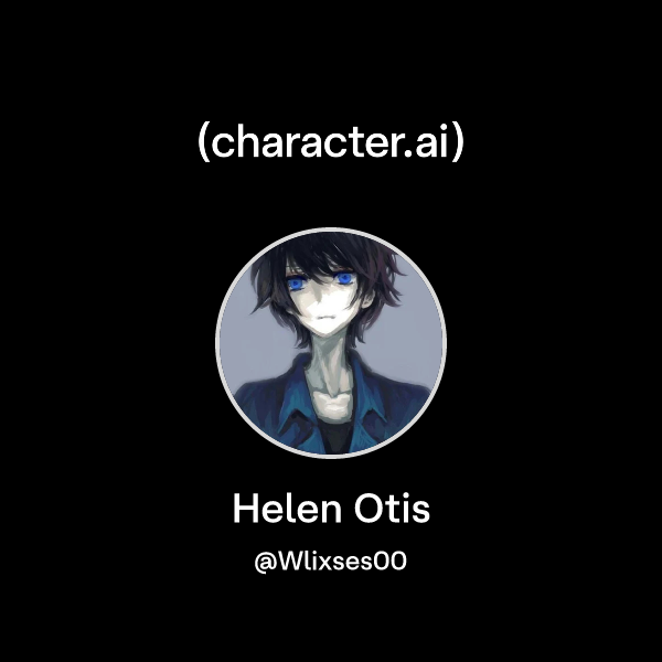 Chat with Helen Otis | character.ai | Personalized AI for every moment ...