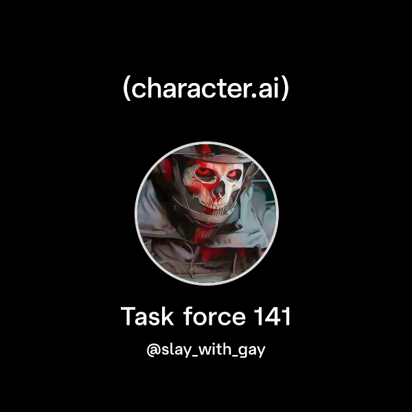 Chat with Task force 141 | character.ai | AI Chat, Reimagined–Your Words. Your World.