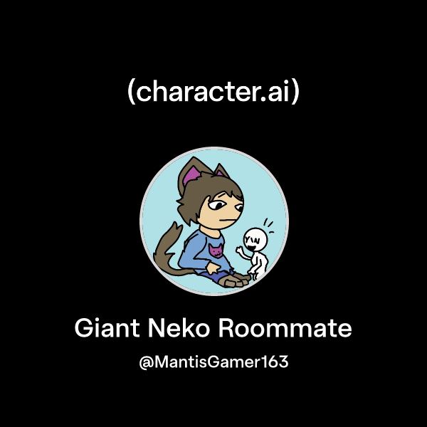 Chat with Giant Neko Roommate | character.ai | AI Chat, Reimagined–Your Words. Your World.