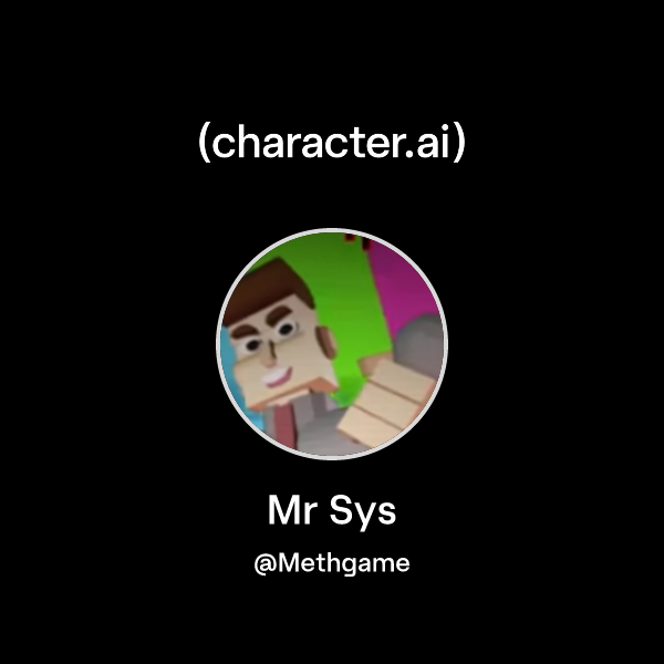 Chat with Mr Sys | character.ai | Personalized AI for every moment of ...