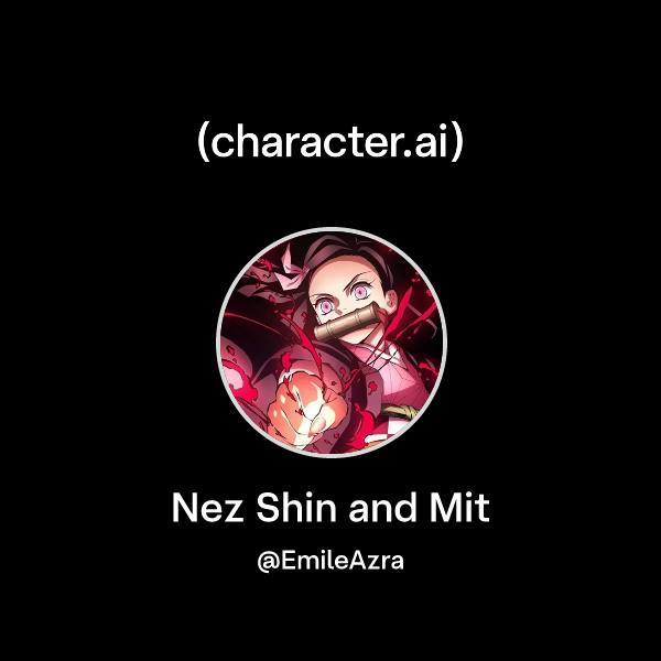 Chat with Nez Shin and Mit | character.ai | AI Chat, Reimagined–Your ...