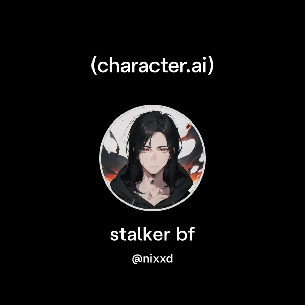 Chat with stalker bf | character.ai | Personalized AI for every moment ...