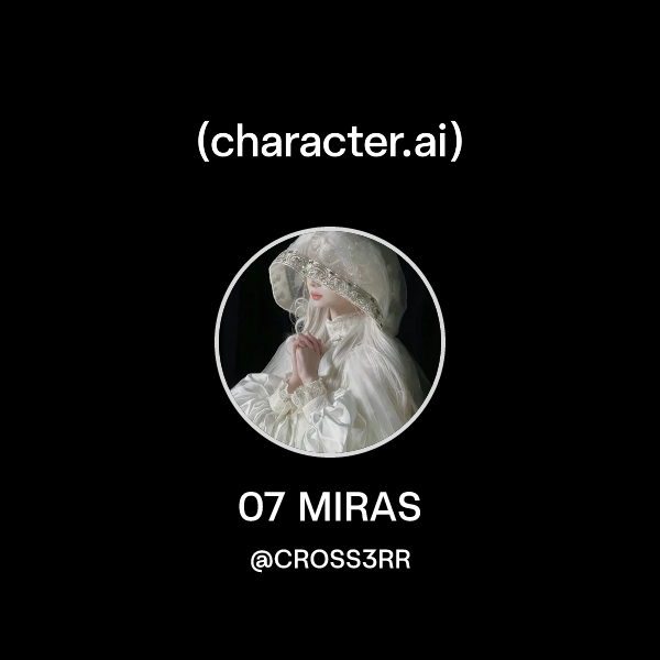 Chat with 07 MIRAS | character.ai | Personalized AI for every moment of ...