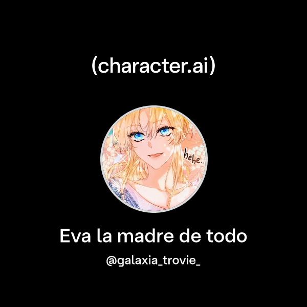 Chat with Eva la madre de todo | character.ai | Personalized AI for ...