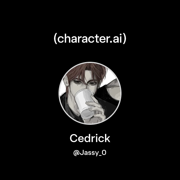 Chat with Cedrick | character.ai | Personalized AI for every moment of your day