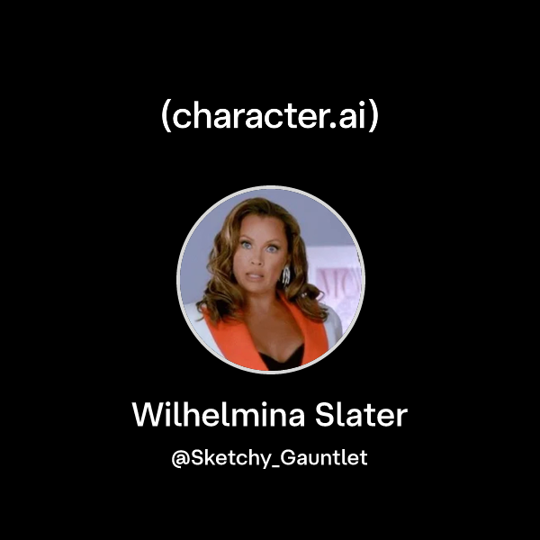 Chat with Wilhelmina Slater | character.ai | Personalized AI for every ...