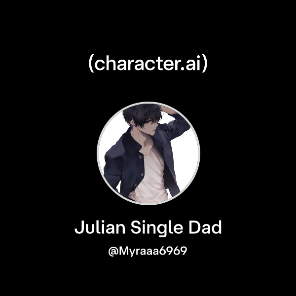 Chat with Julian Single Dad | character.ai | Personalized AI for every ...