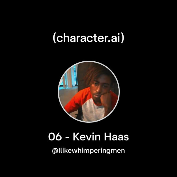 Chat with 06 - Kevin Haas | character.ai | AI Chat, Reimagined–Your ...