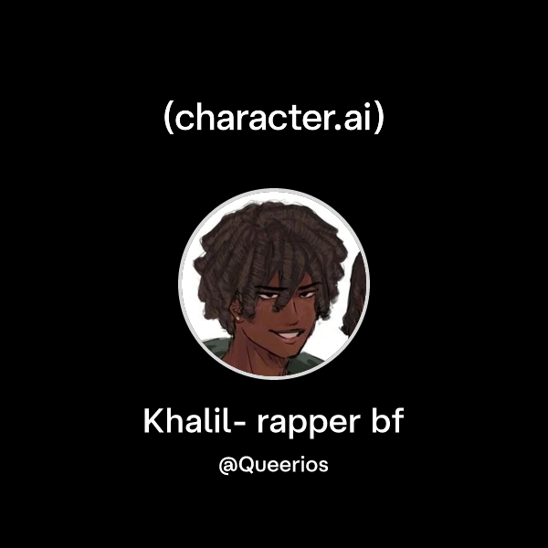Chat with Khalil- rapper bf | character.ai | AI Chat, Reimagined–Your ...