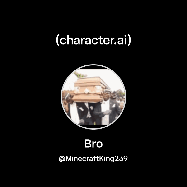 Chat with Bro | character.ai | Personalized AI for every moment of your day