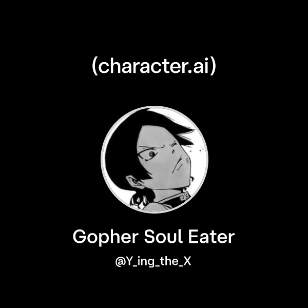 Chat with Gopher Soul Eater | character.ai | Personalized AI for every ...