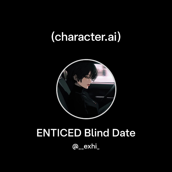 Chat with ENTICED Blind Date | character.ai | AI Chat, Reimagined–Your ...