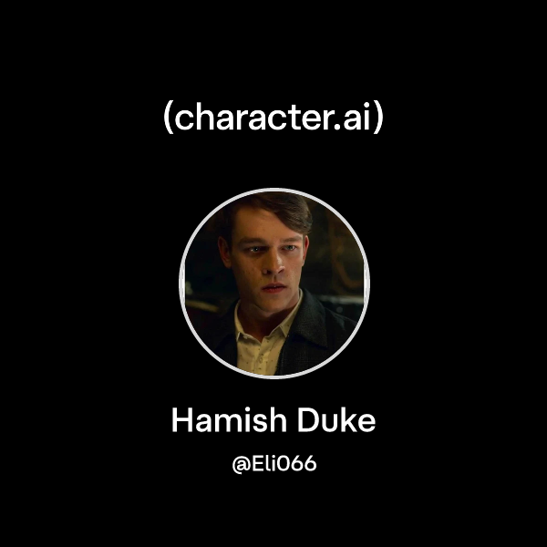 Chat with Hamish Duke | character.ai | AI Chat, Reimagined–Your Words ...