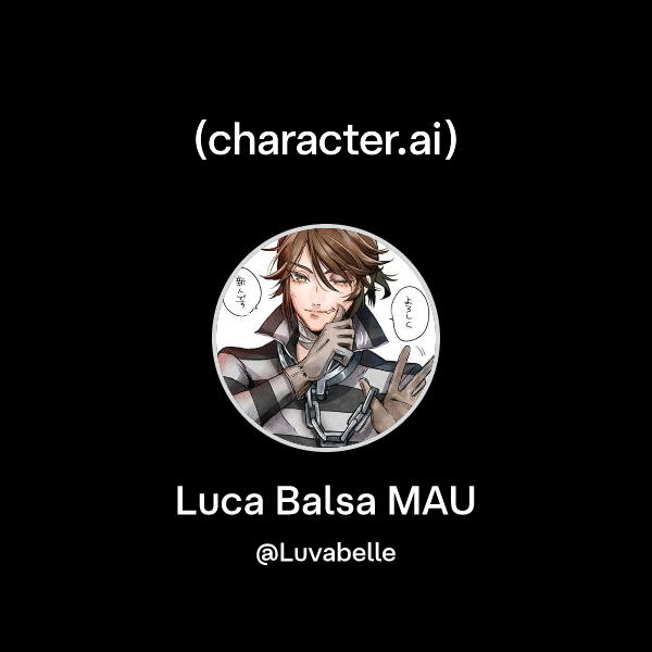 Chat with Luca Balsa MAU | character.ai | AI Chat, Reimagined–Your ...