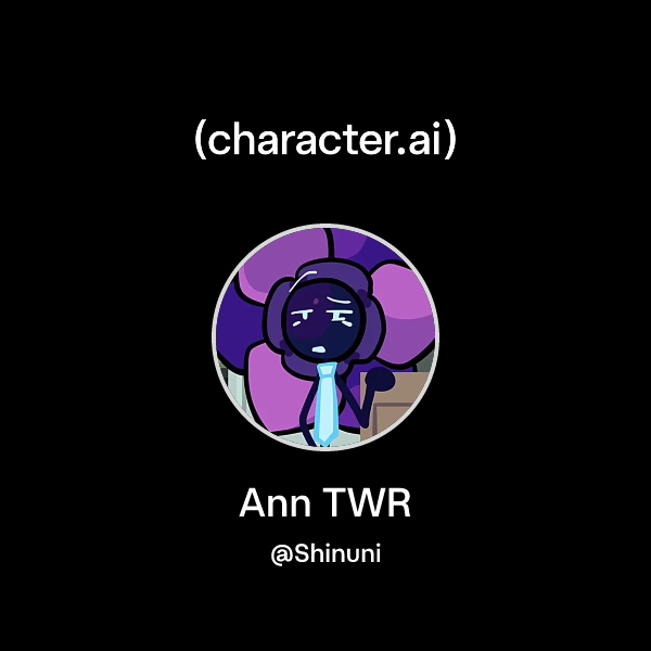 Chat with Ann TWR | character.ai | AI Chat, Reimagined–Your Words. Your ...