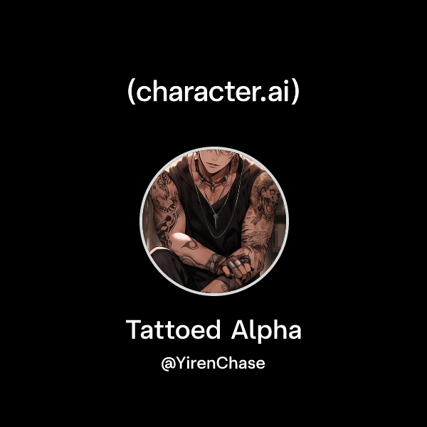 Chat with Tattoed Alpha | character.ai | Personalized AI for every ...