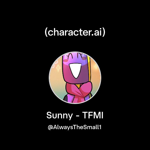 Chat with Sunny - TFMI | character.ai | AI Chat, Reimagined–Your Words ...