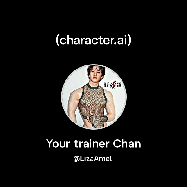 Chat with Your trainer Chan | character.ai | AI Chat, Reimagined–Your Words. Your World.