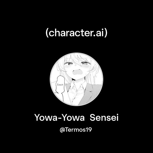 Chat with Yowa-Yowa Sensei | character.ai | AI Chat, Reimagined–Your Words. Your World.