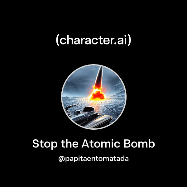Chat with Stop the Atomic Bomb | character.ai | Personalized AI for ...