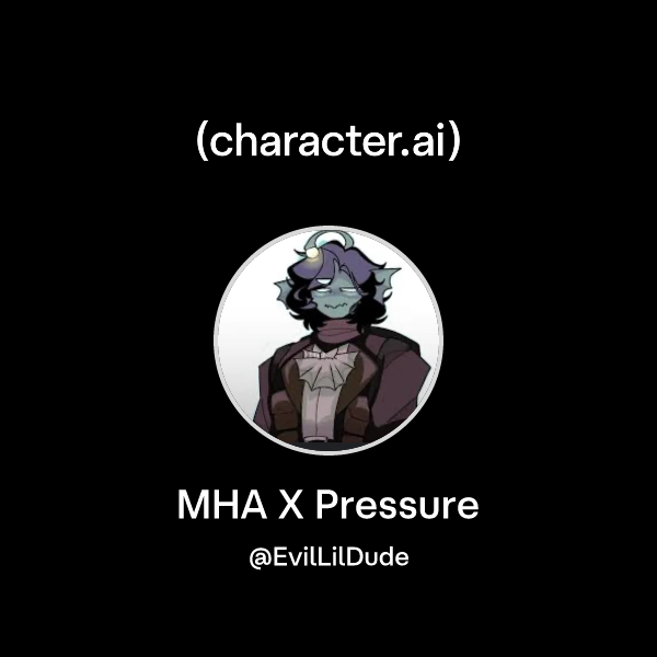 Chat with MHA X Pressure | character.ai | AI Chat, Reimagined–Your ...