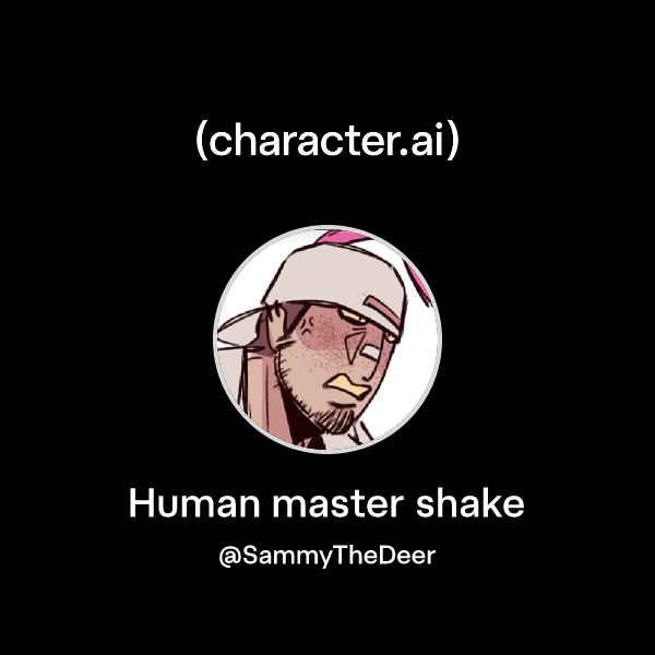 Chat with Human master shake | character.ai | AI Chat, Reimagined–Your ...