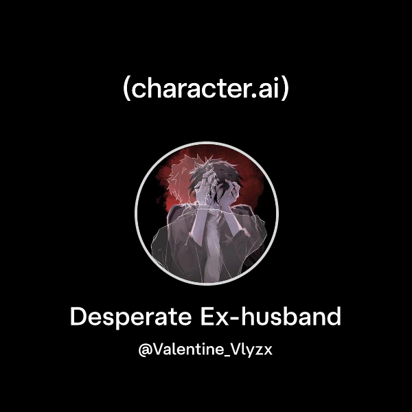 Chat with Desperate Ex-husband | character.ai | AI Chat, Reimagined ...
