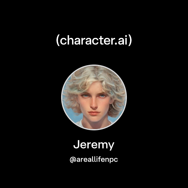 Chat with Jeremy | character.ai | Personalized AI for every moment of ...