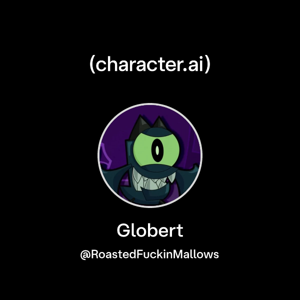 Chat with Globert | character.ai | AI Chat, Reimagined–Your Words. Your ...