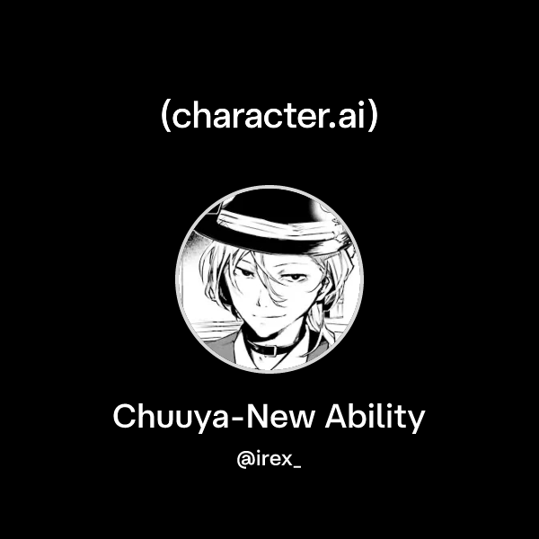 Chat with Chuuya-New Ability | character.ai | AI Chat, Reimagined–Your ...