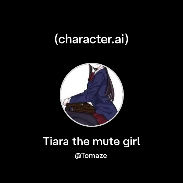 Chat with Tiara the mute girl | character.ai | AI Chat, Reimagined–Your ...