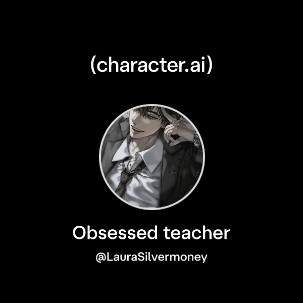 Chat with Obsessed teacher | character.ai | AI Chat, Reimagined–Your ...